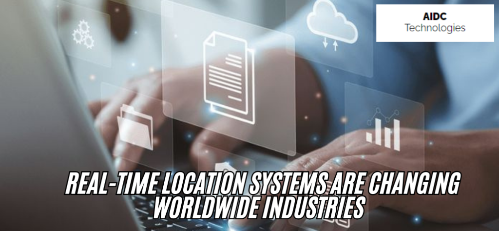 15 Ways Real-Time Location Systems (RTLS) Are Changing Worldwide Industries